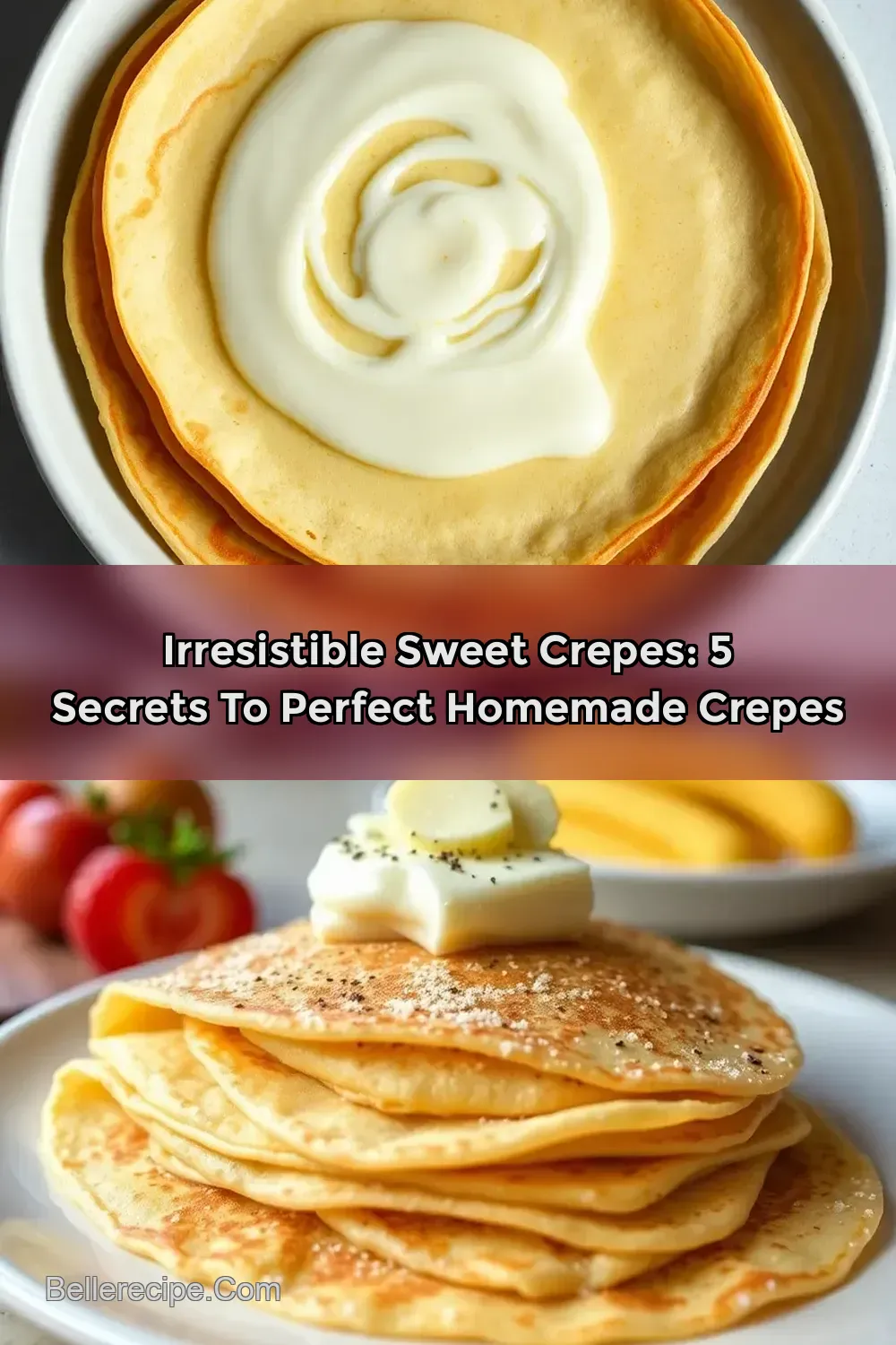 Easy Crepe Batter Recipe: My Family's Favorite French…